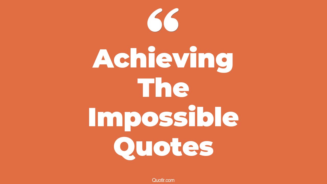 45+ Floundering Achieving The Impossible Quotes That Will Unlock Your ...