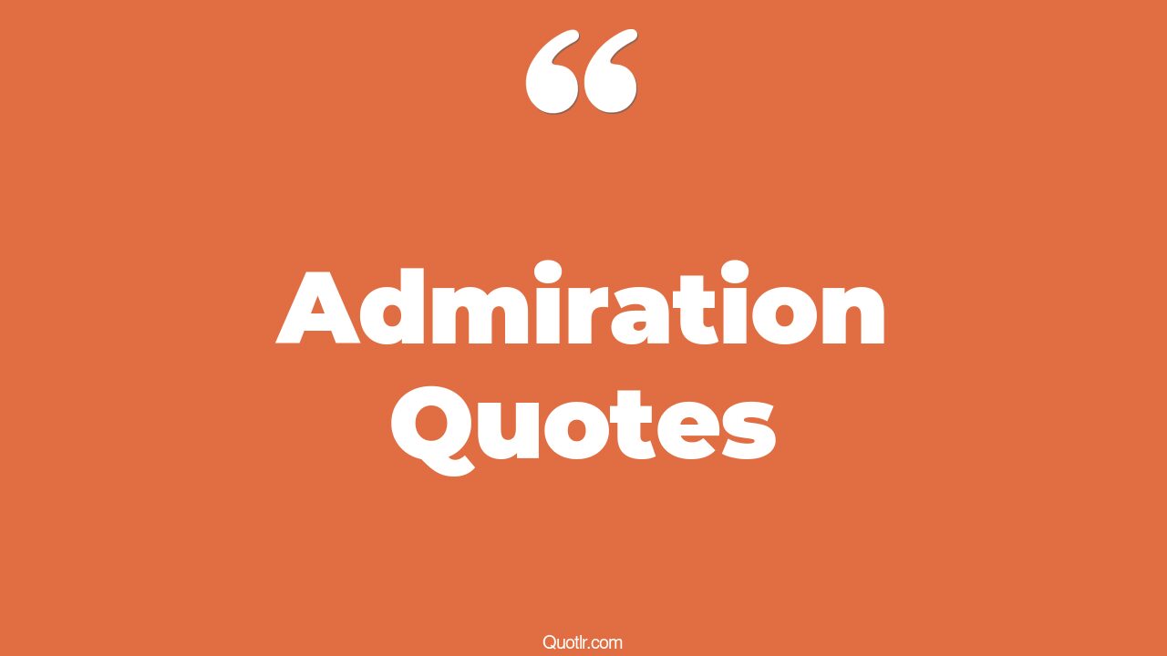 35 Practical Love And Admiration Quotes | respect and admiration ...
