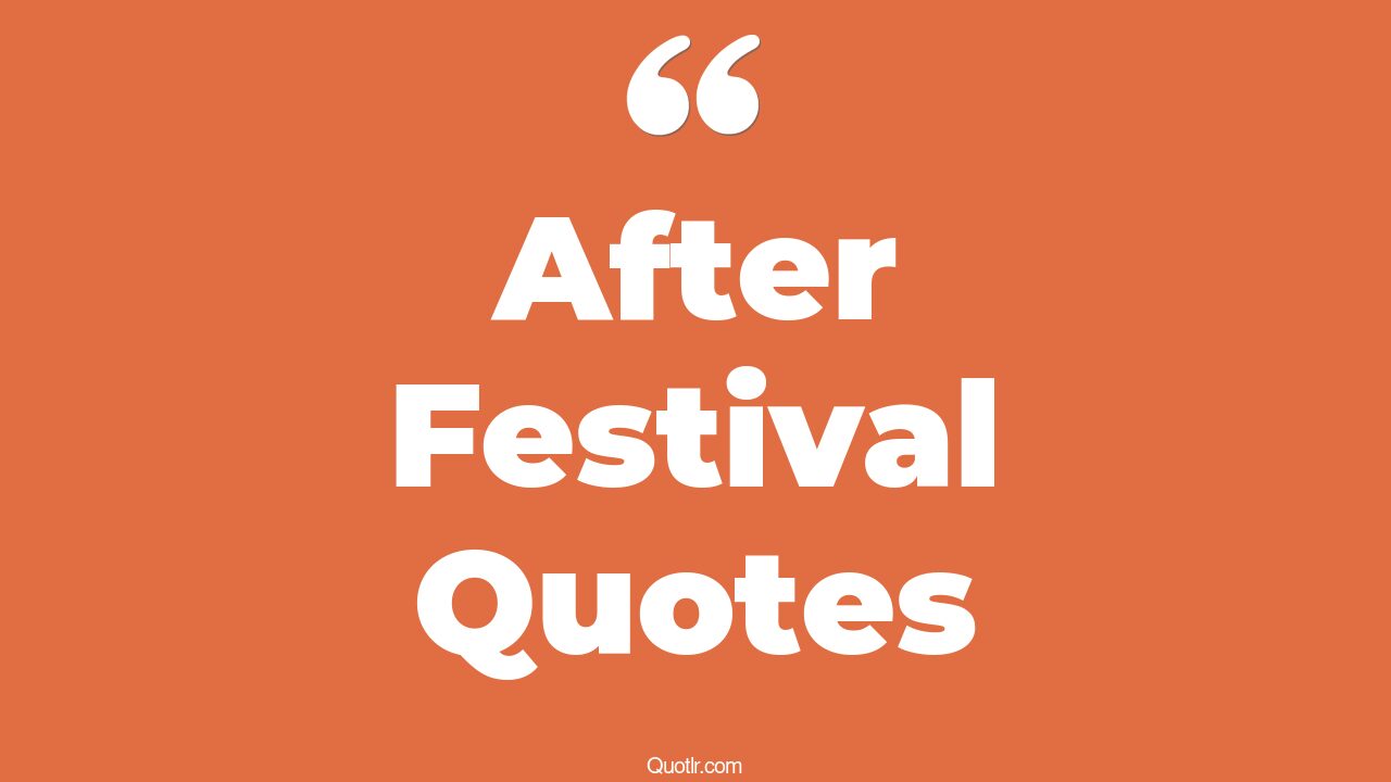 99 Helpful After Festival Quotes (feeling festive, christmas festive ...