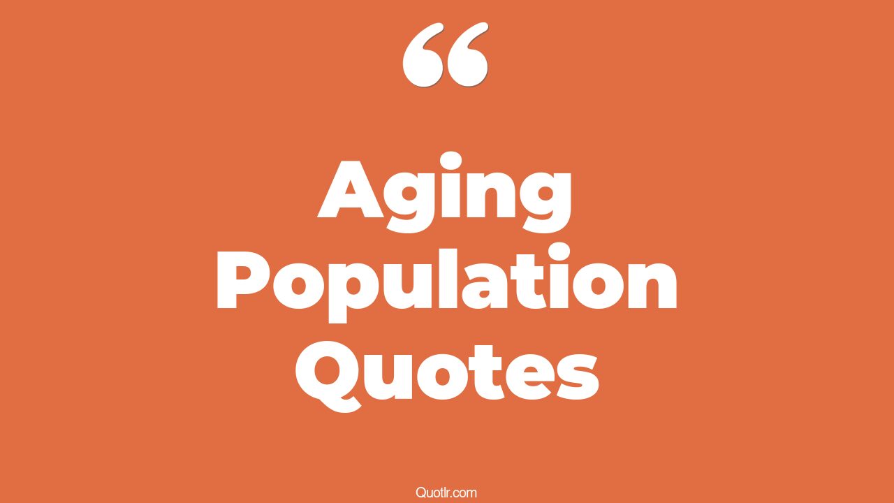 45 Interesting Old Age Quotes | old age and youth, how can we solve ...
