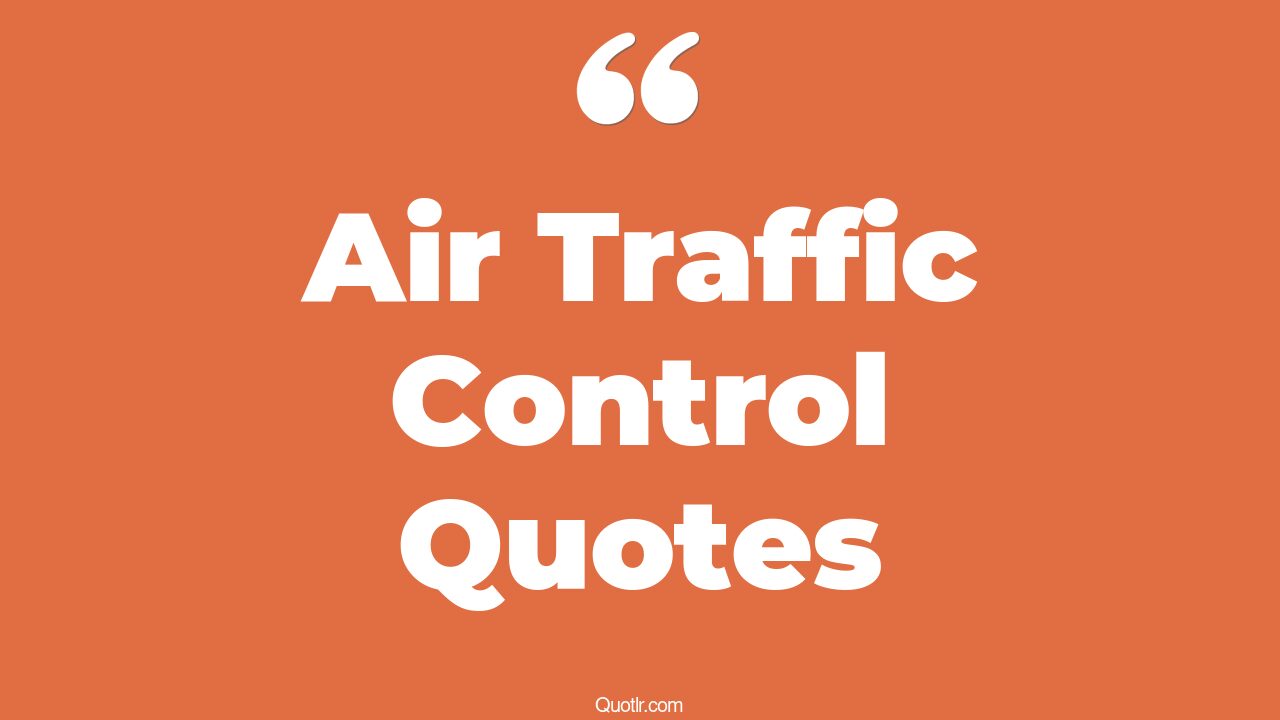 13+ Viral Air Traffic Control Quotes That Will Unlock Your True Potential
