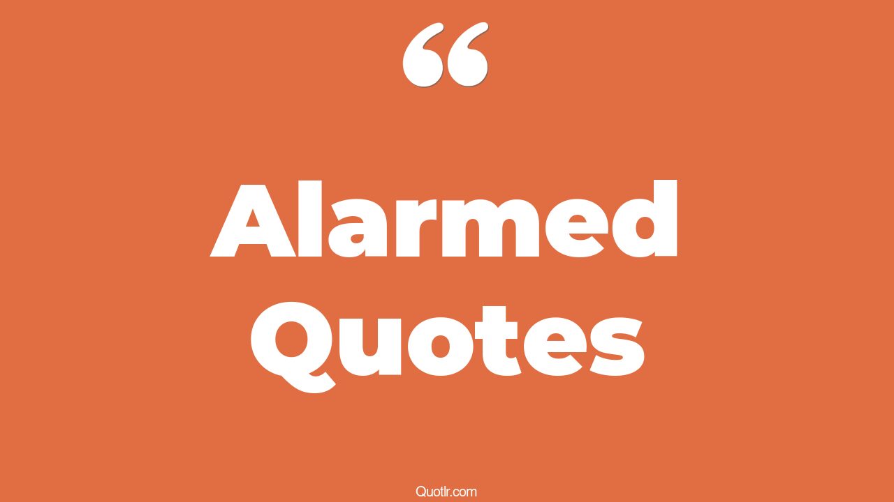 141 Dreamy Alarmed Quotes (love alarm, no alarm, motivational alarm)