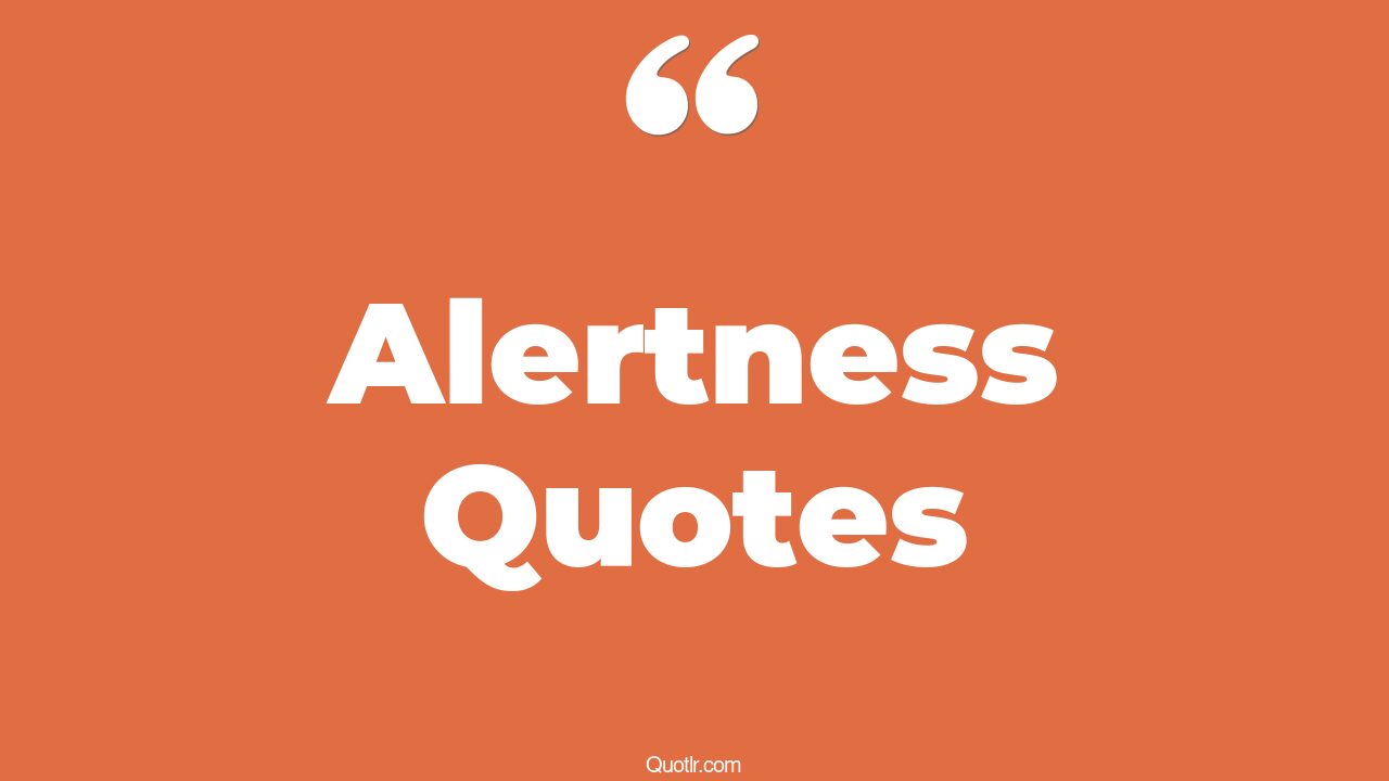45+ Eye-Opening Alertness Quotes That Will Inspire Your Inner Self