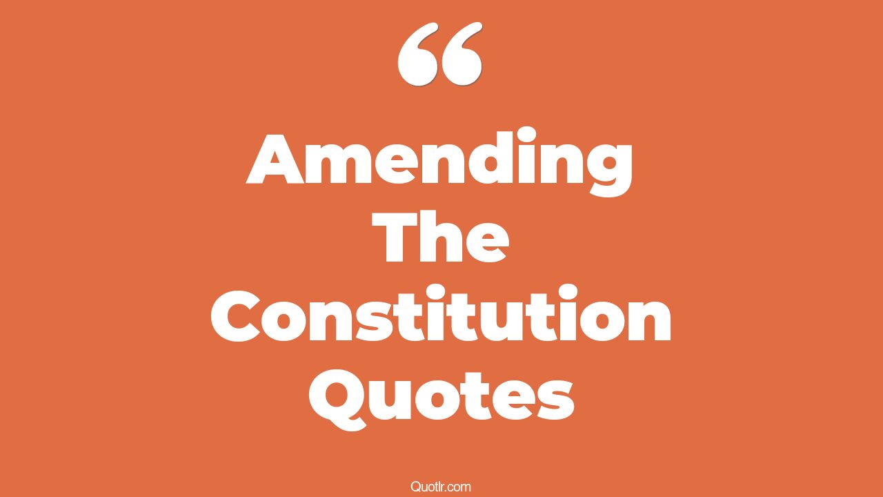 80 Dreamy Amending The Constitution Quotes (what is the amending the ...