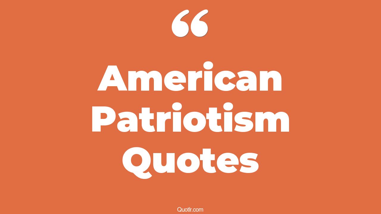 245+ Promising American Patriotism Quotes That Will Unlock Your True ...