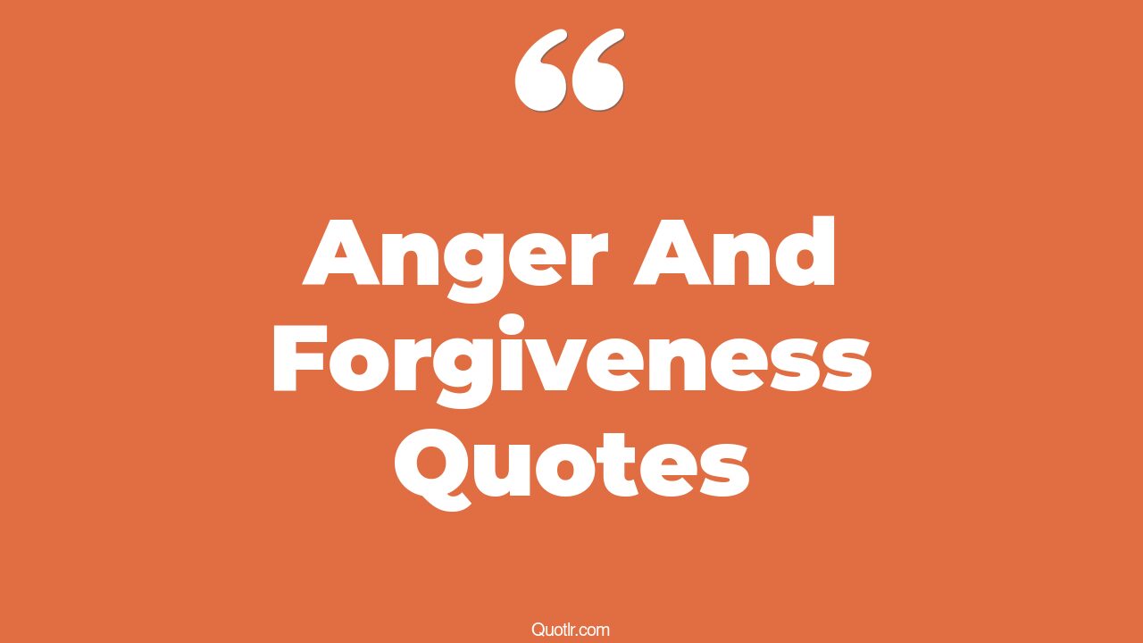 45+ Bashful Anger And Forgiveness Quotes That Will Unlock Your True ...