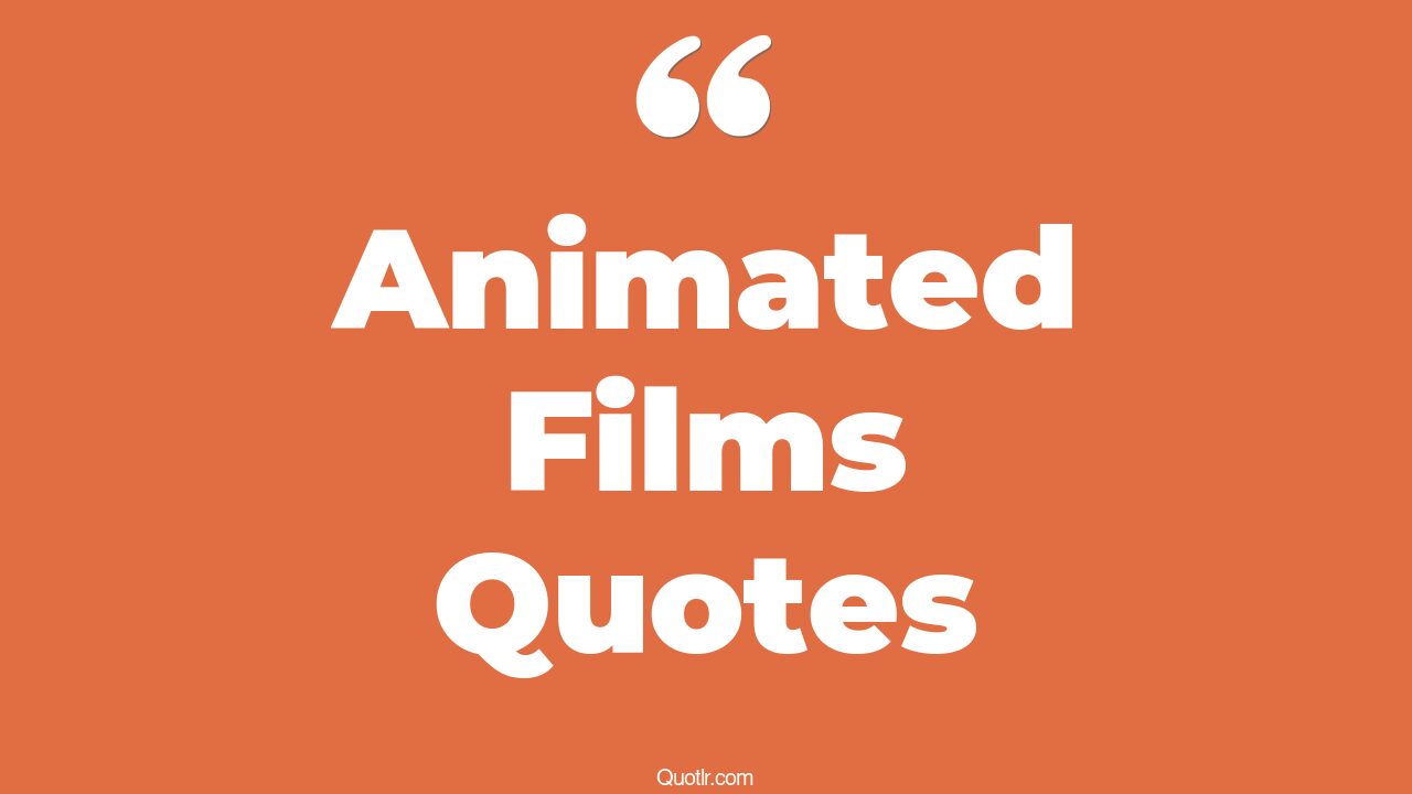 45+ Astonishing Animated Films Quotes That Will Unlock Your True Potential