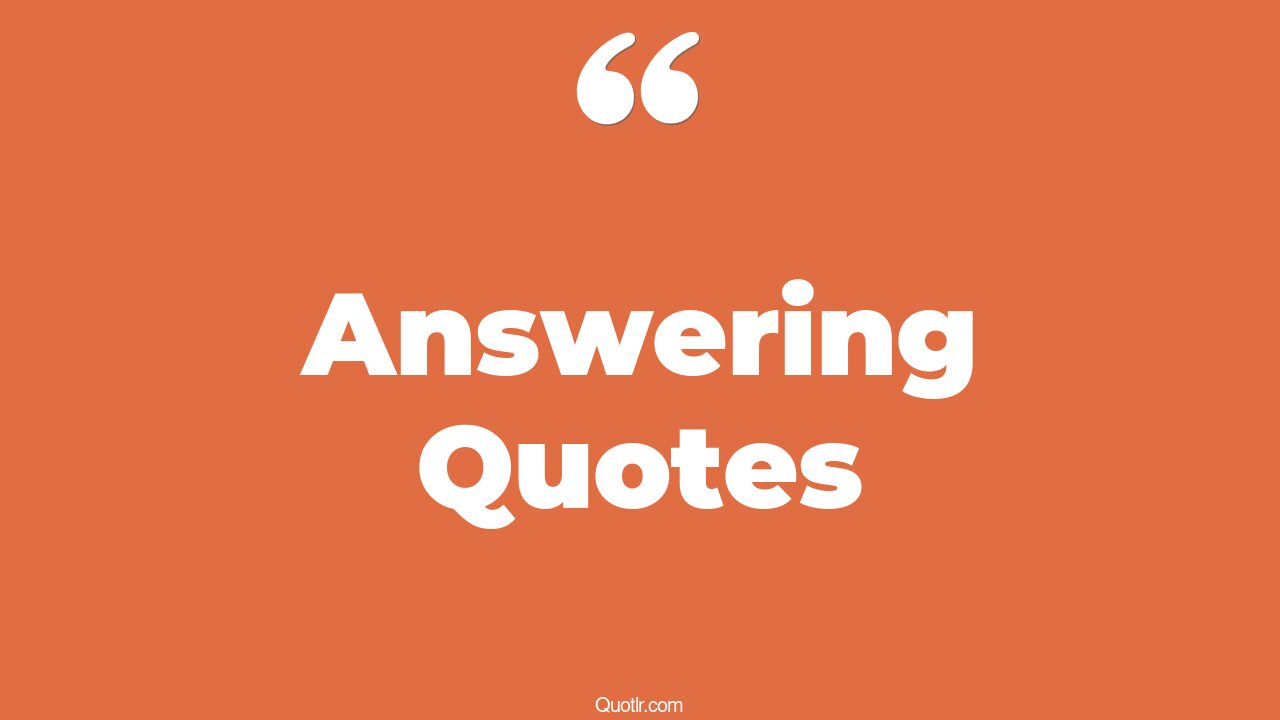 45 Wonderful Answering Quotes | no answer, question and answer quotes