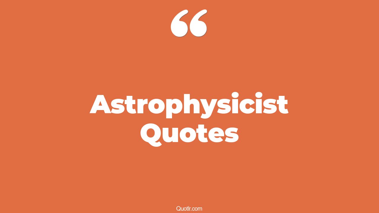 Astrophysicist Quotes