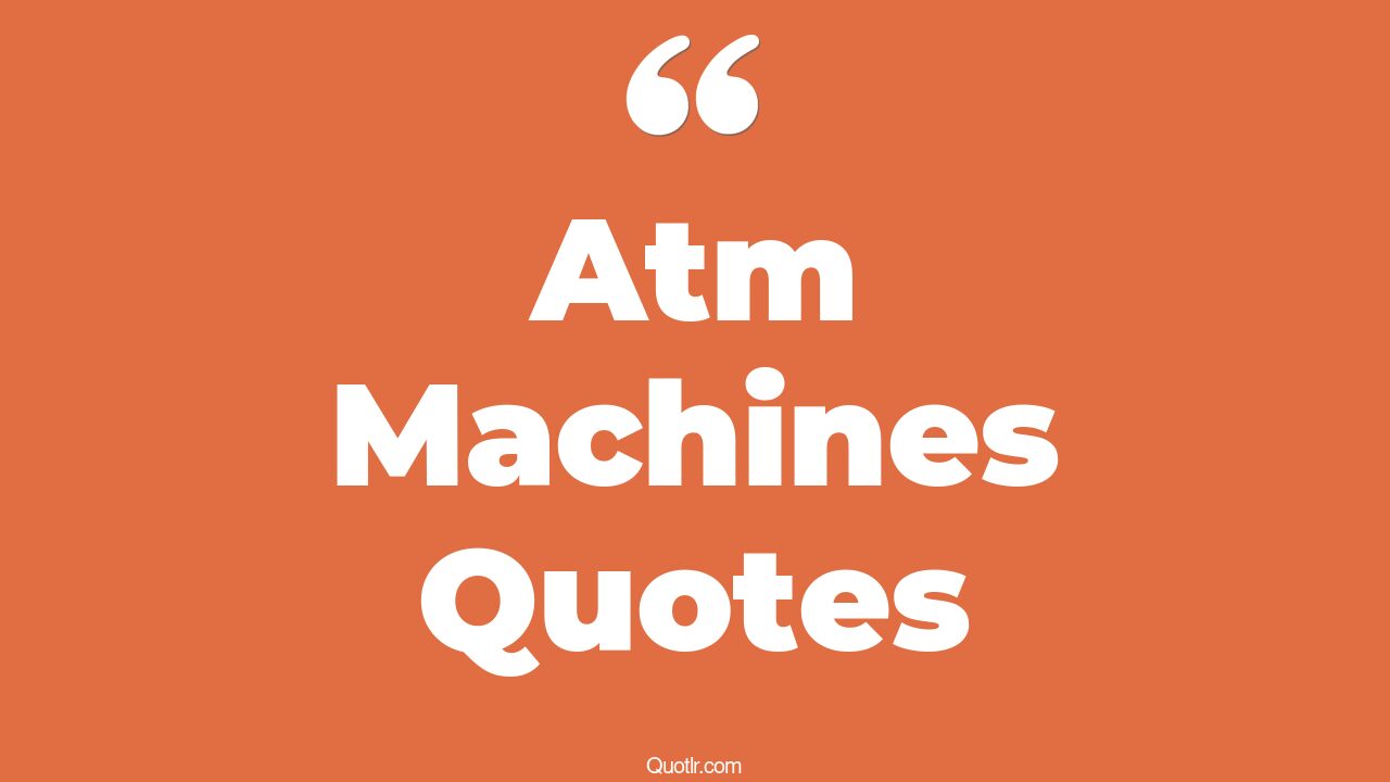 9+ Proven Atm Machines Quotes