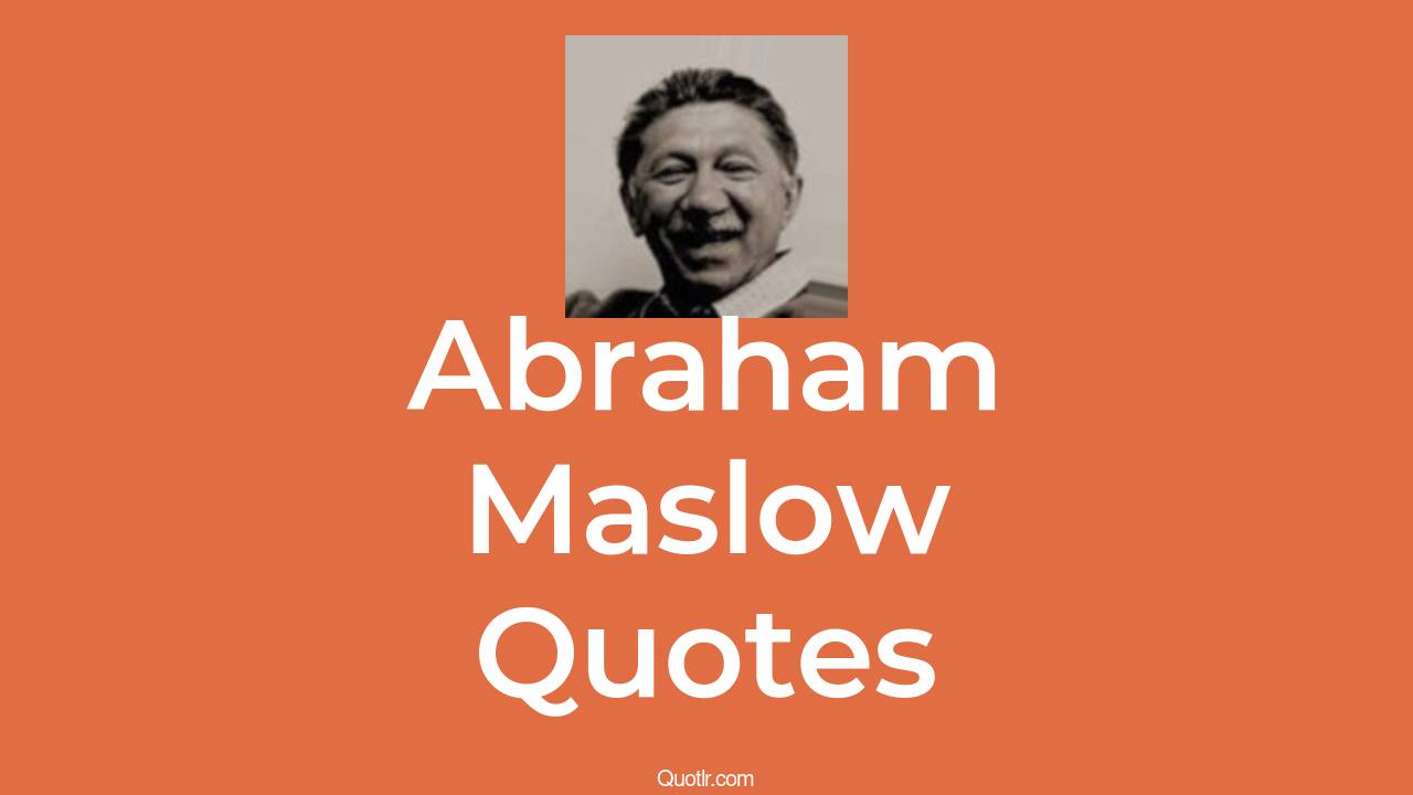 155+ Abraham Maslow Quotes That Are self-actualization, hierarchy and ...