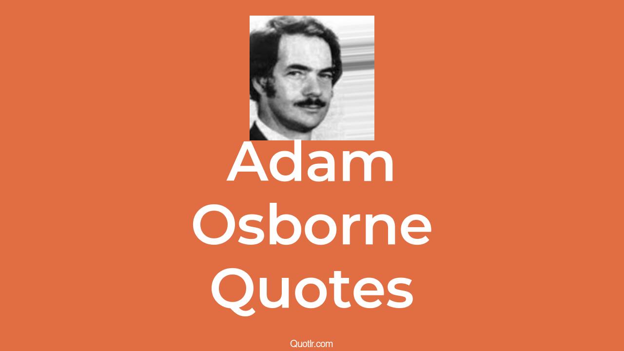 15+ Adam Osborne Quotes about technology, education, future - QUOTLR