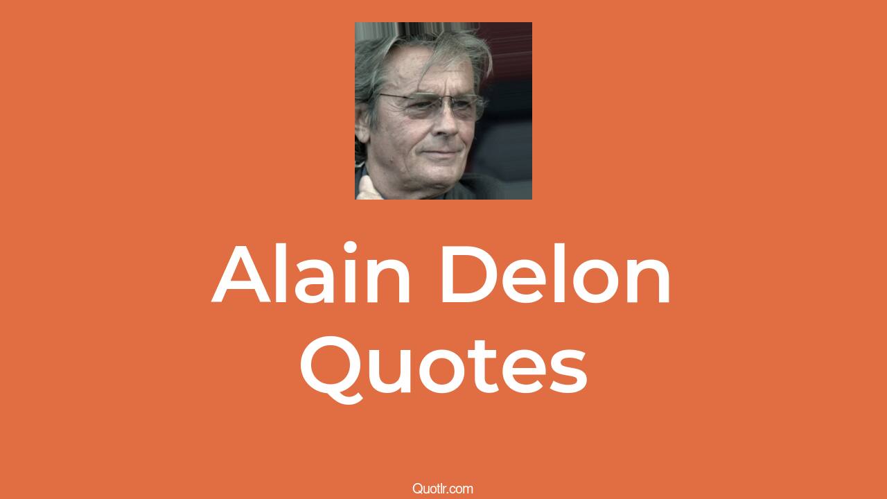 6+ Alain Delon Quotes and Sayings - QUOTLR