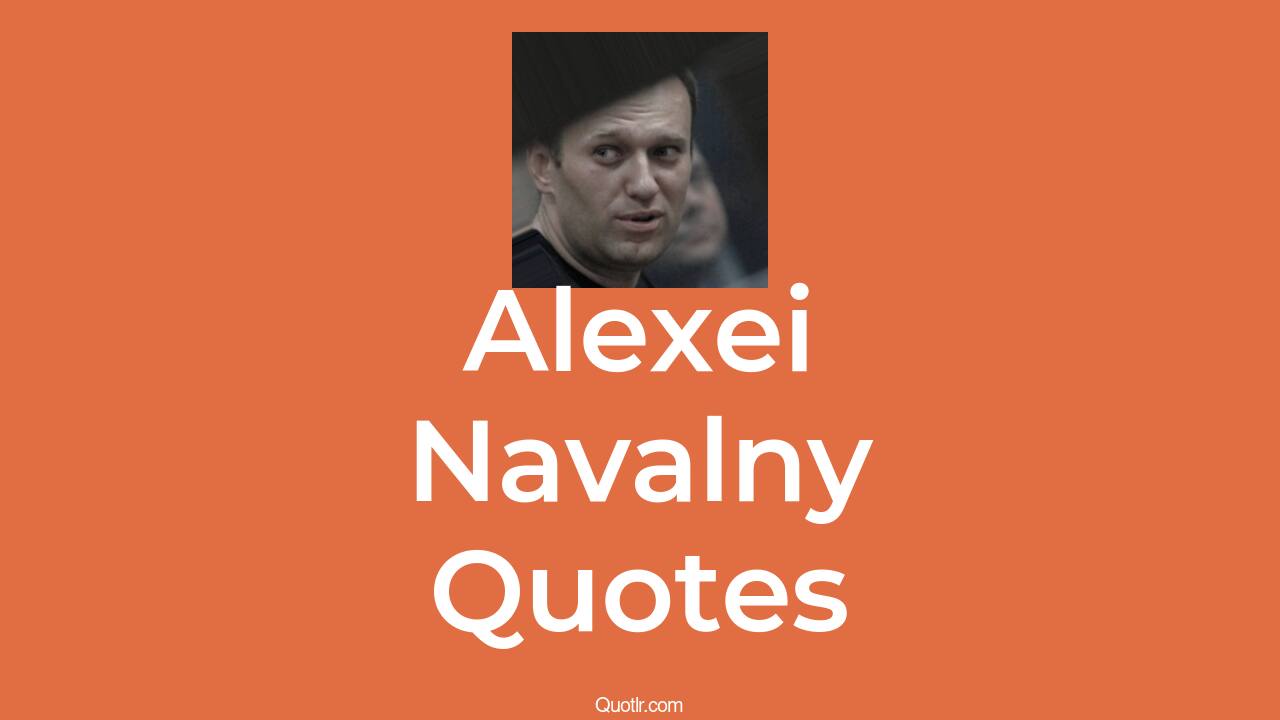 85+ Alexei Navalny Quotes Inspiring Courage and Fighting Corruption ...