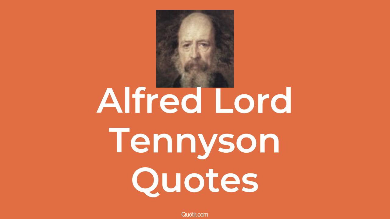 477+ Alfred Lord Tennyson Quotes That Are romantic, reflective and melodic