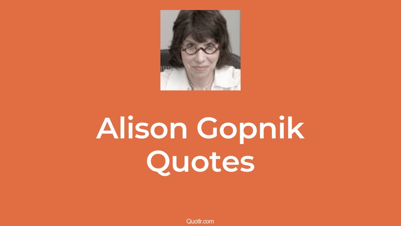 Alison Gopnik Quotes
