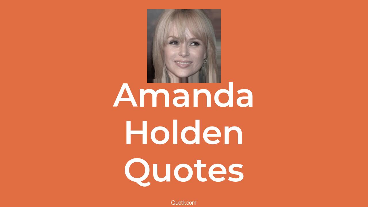 19+ Amanda Holden Quotes about friendship, education, her - QUOTLR