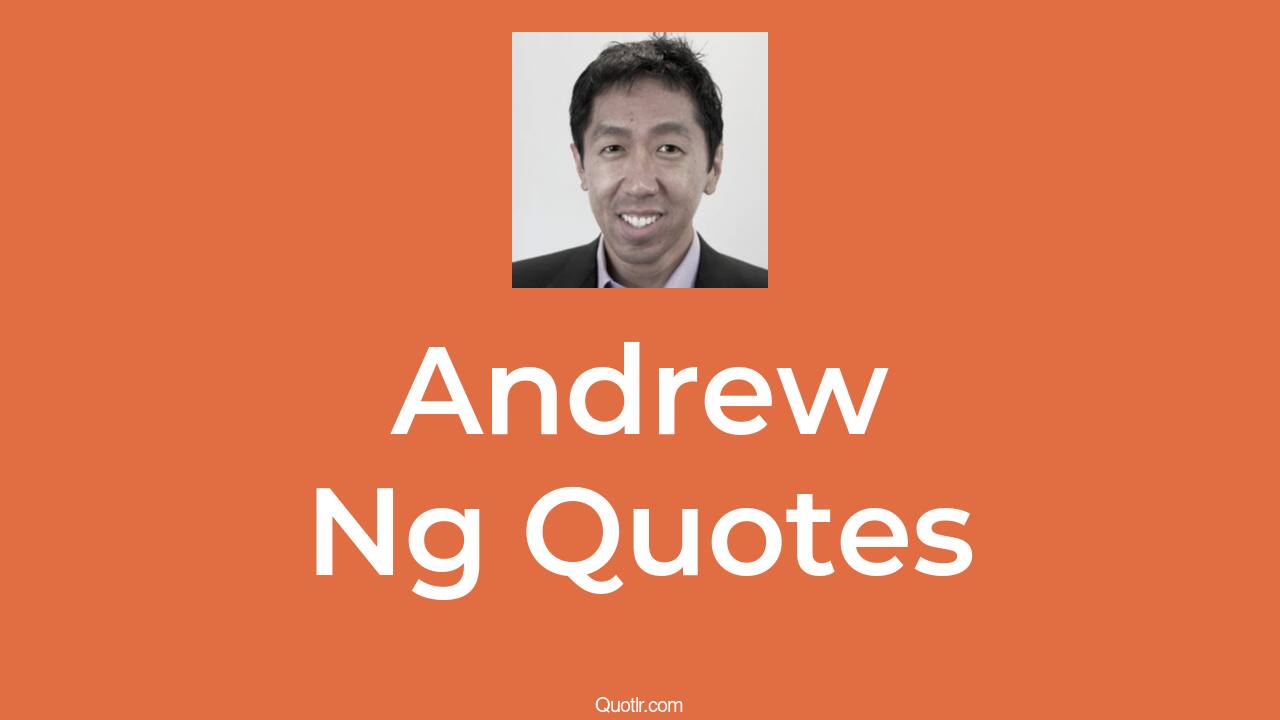 Andrew Ng Quotes 3+ Andrew Ng Quotes And Sayings QUOTLR