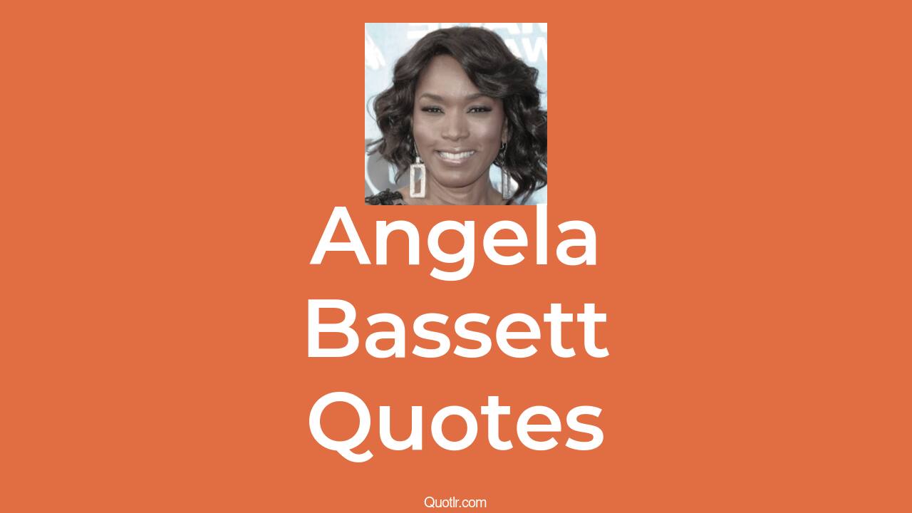 38+ Angela Bassett Quotes about (Versatile, Iconic And Powerful. - QUOTLR
