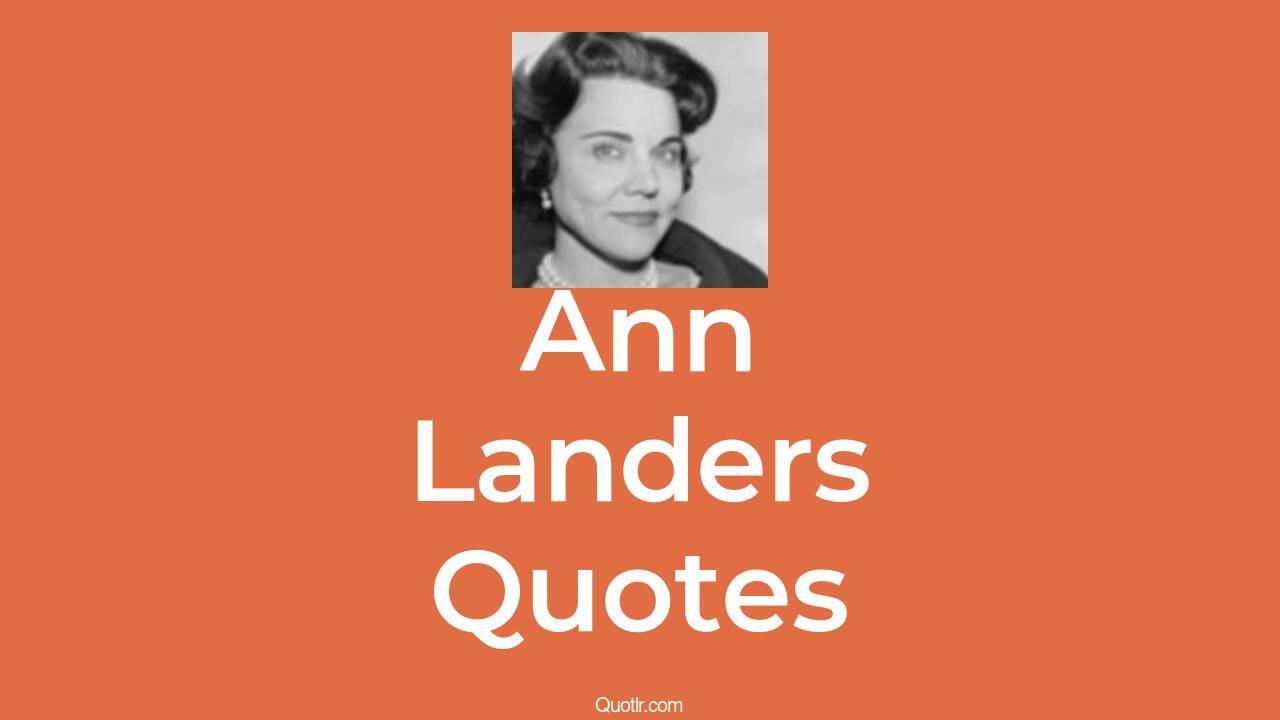 139+ Ann Landers Quotes That Are advice, insightful and compassionate