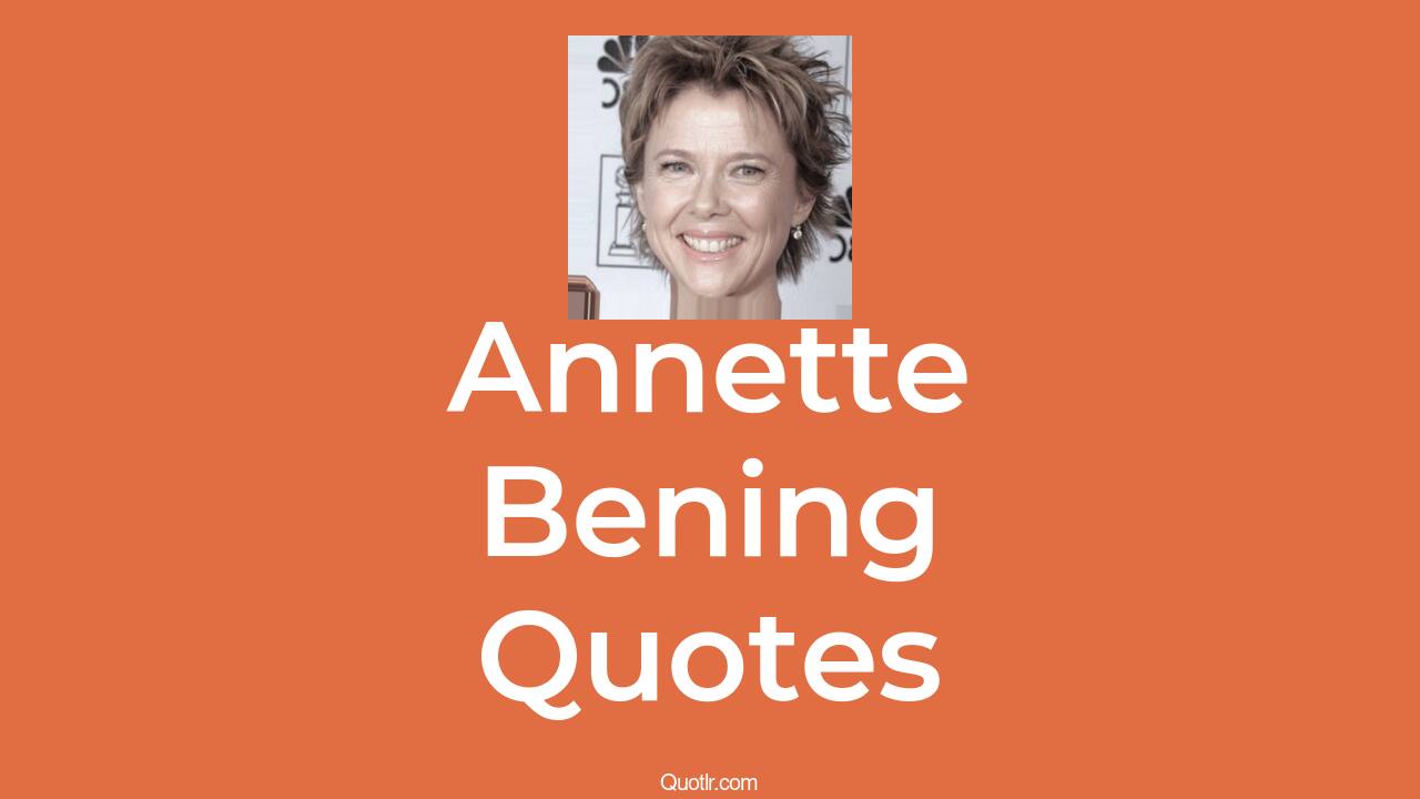 50+ Annette Bening Quotes about kevin spacey, warren beatty, james ...