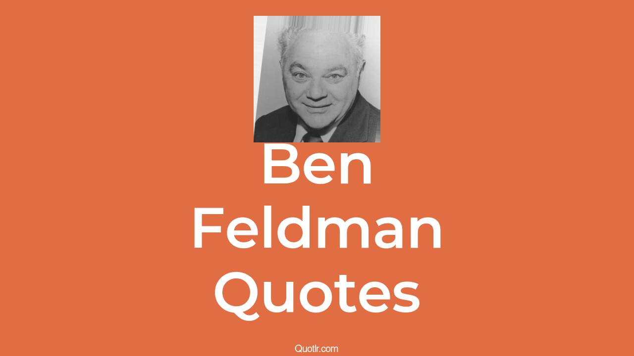 46+ Ben Feldman Quotes about education, being, entrepreneurial - QUOTLR