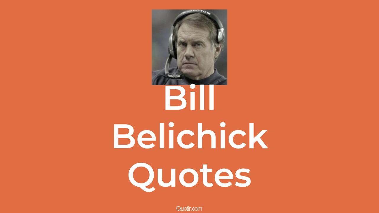 61+ Bill Belichick Quotes about winning, teamwork, tom brady - QUOTLR
