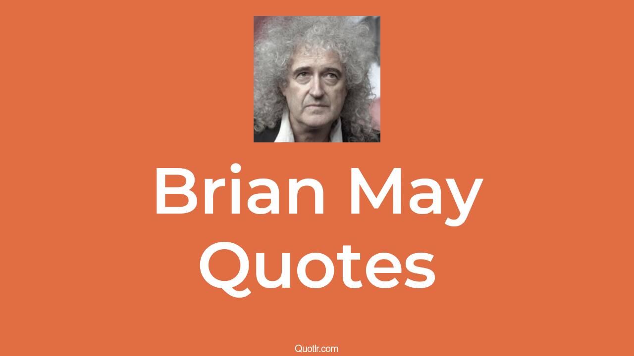 78+ Brian May Quotes about freddie mercury, guitar, rock - QUOTLR