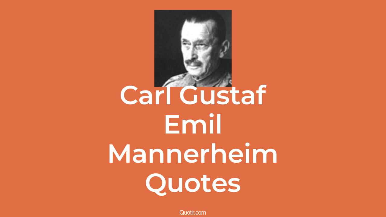 3+ Carl Gustaf Emil Mannerheim Quotes and Sayings - QUOTLR