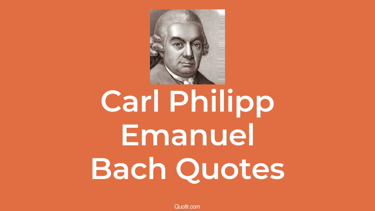 7+ Carl Philipp Emanuel Bach Quotes and Sayings - QUOTLR