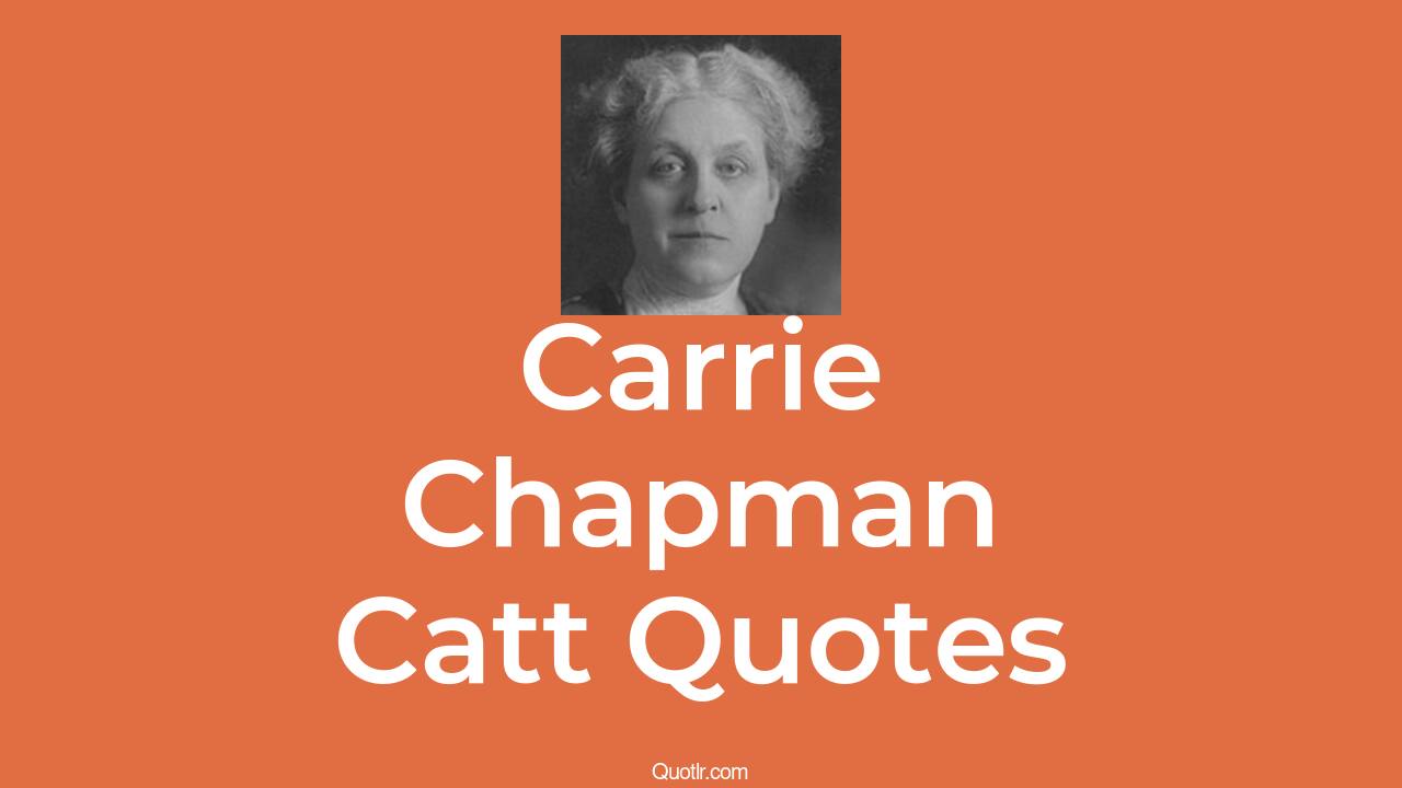 25+ Carrie Chapman Catt Quotes about education, friendship, one ...
