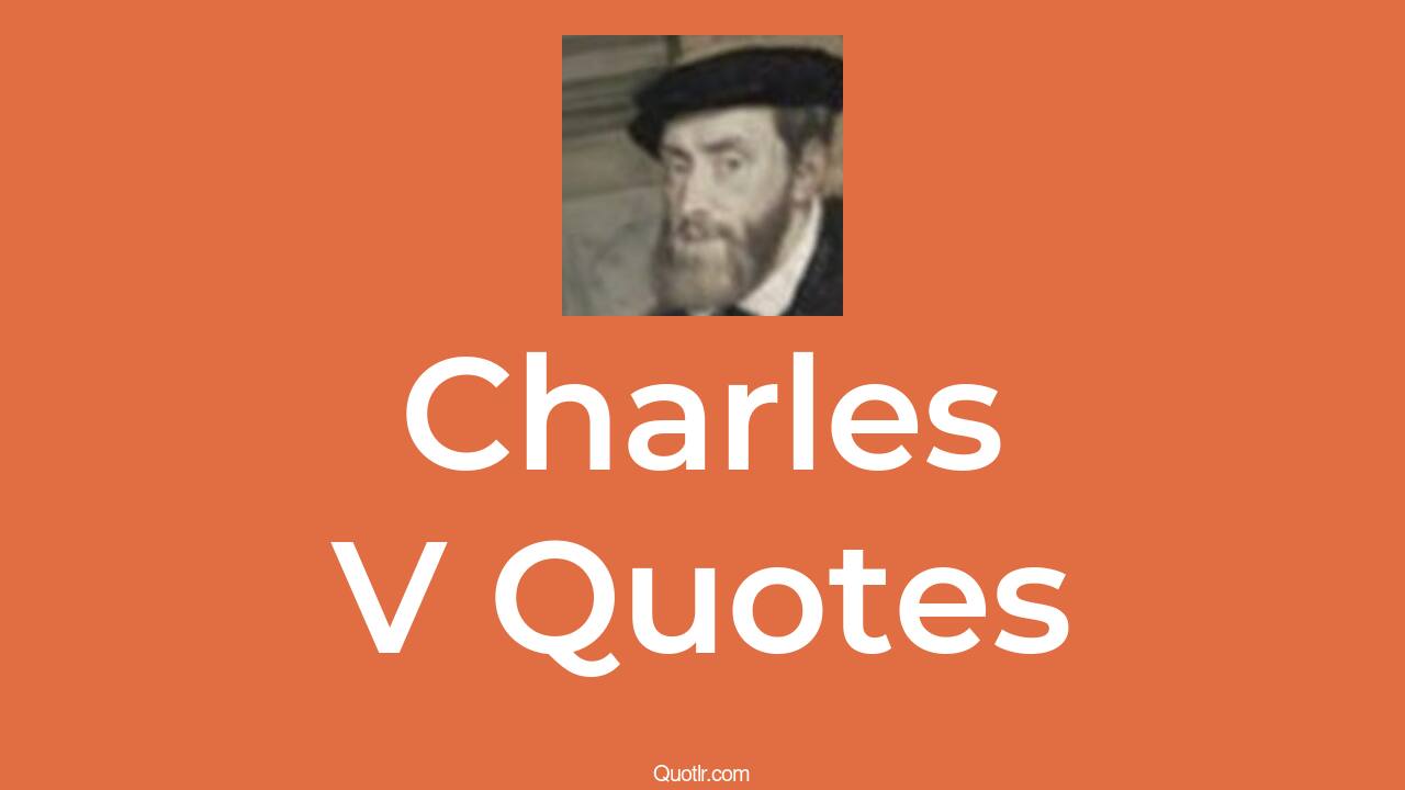5+ Charles V Quotes and Sayings - QUOTLR