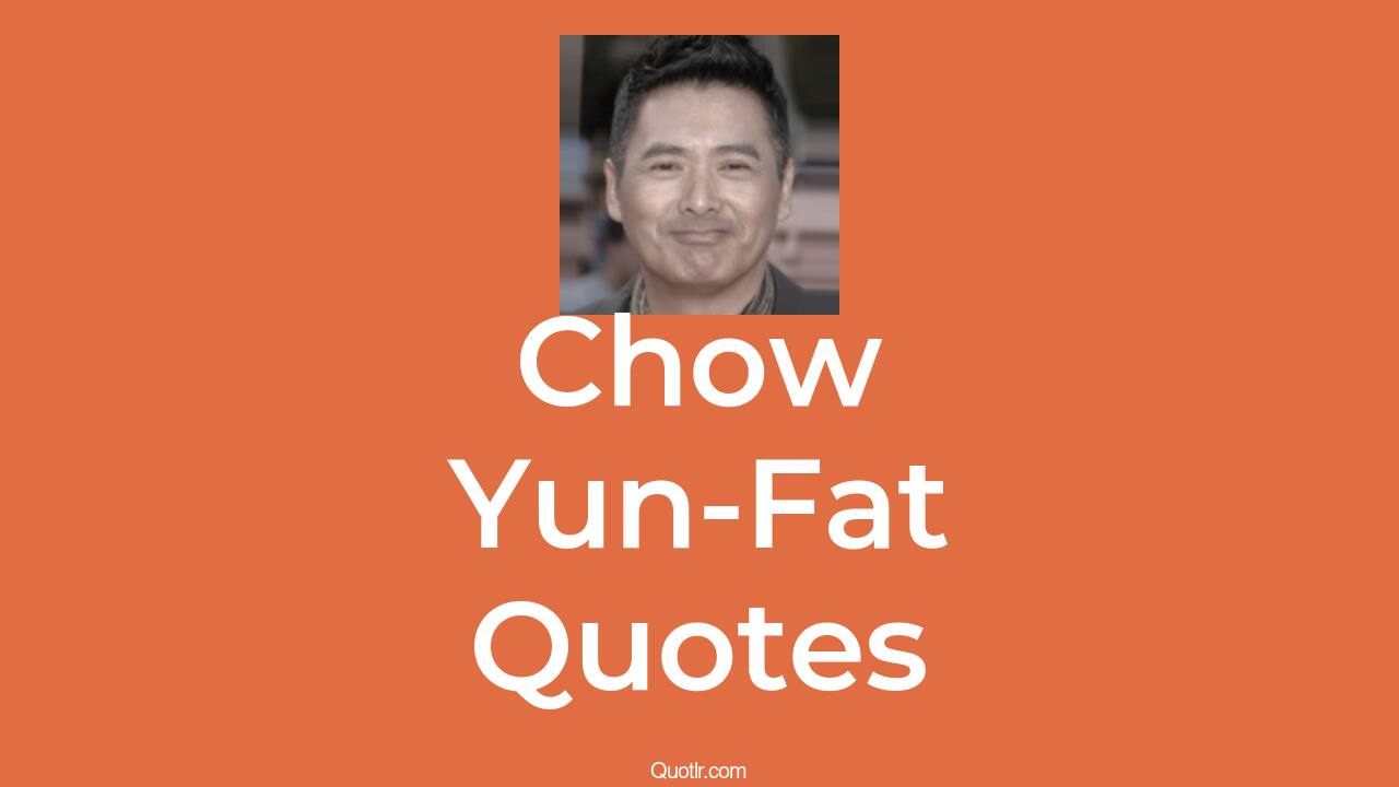 Chow Yun Fat Quotes