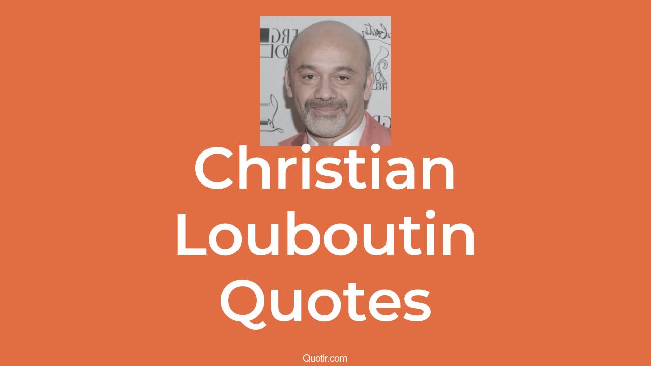 48+ Christian Louboutin Quotes That Are fashionable, luxurious and ...