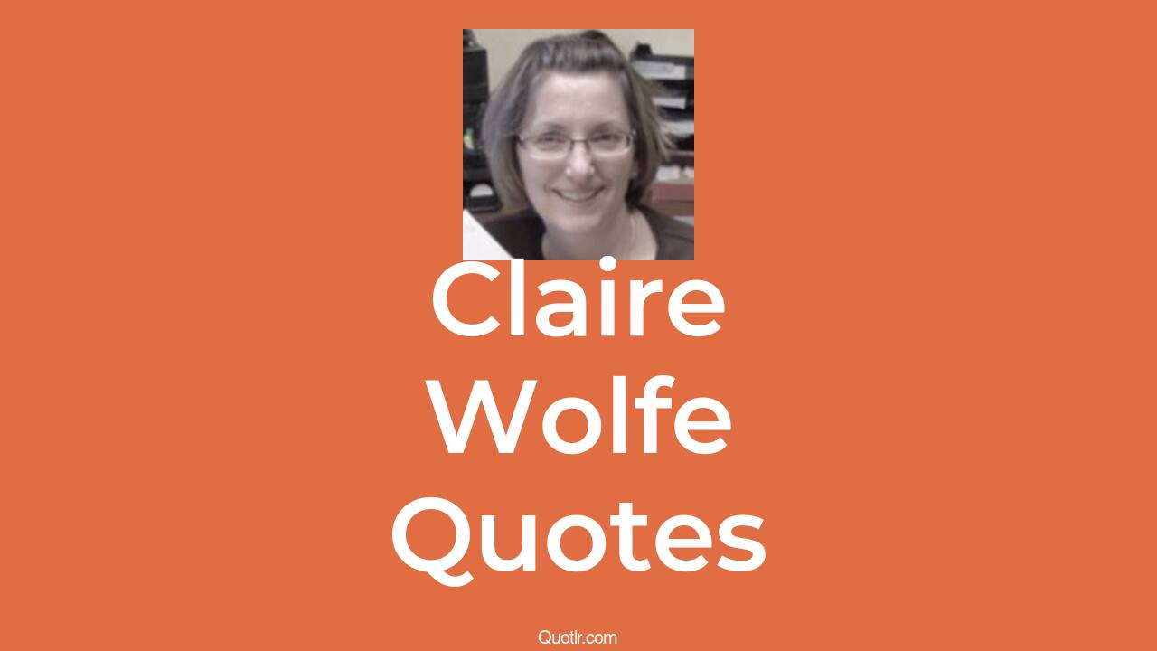 6+ Claire Wolfe Quotes and Sayings - QUOTLR