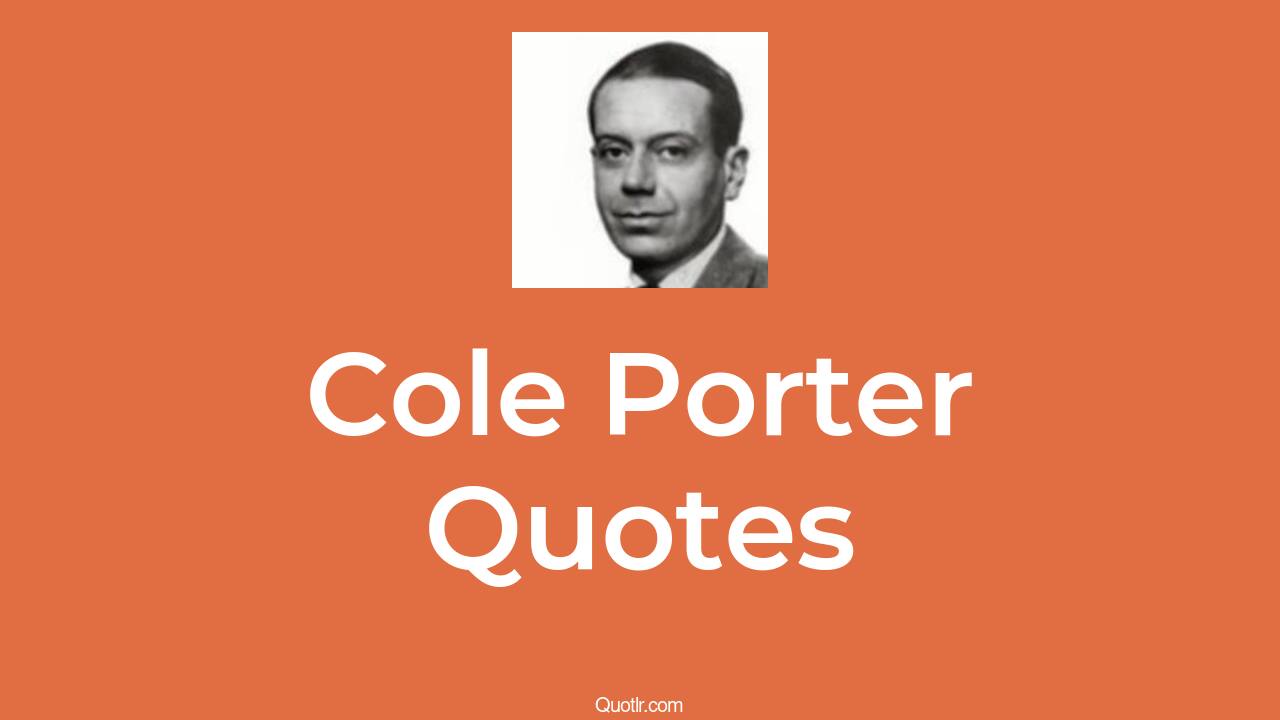 44+ Cole Porter Quotes That Are melodic, witty and sophisticated