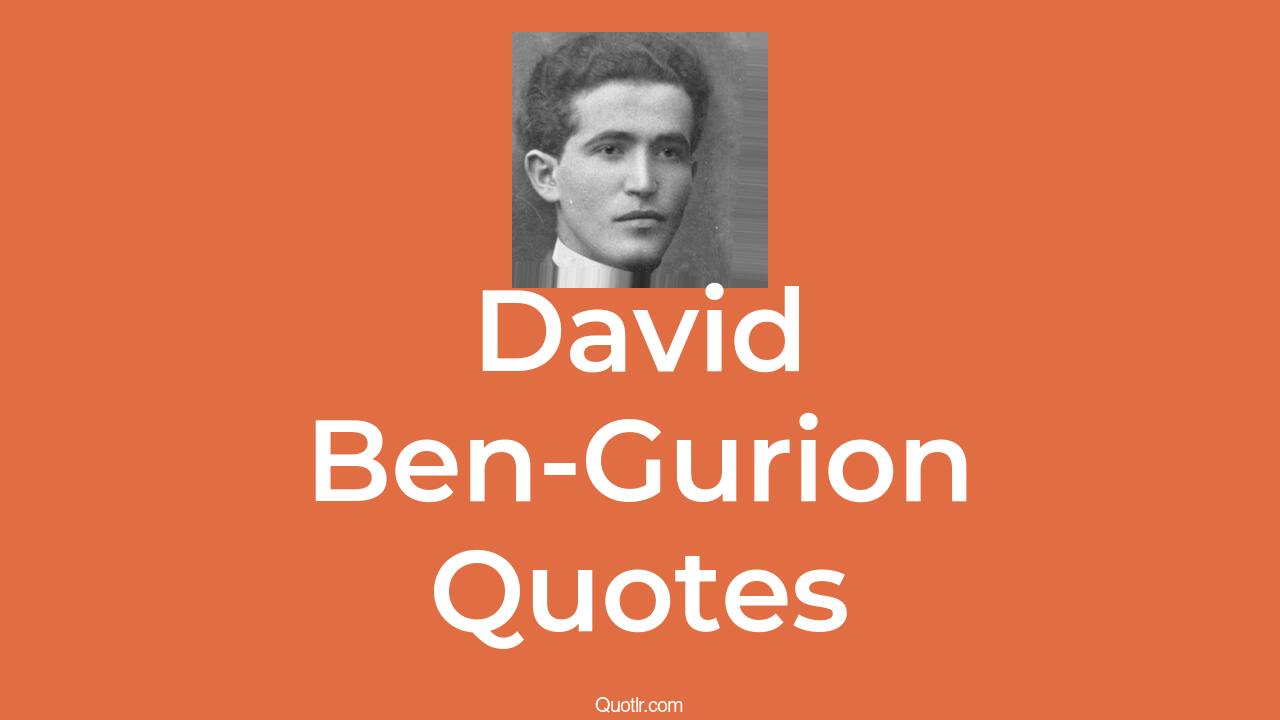 68+ David Ben-Gurion Quotes about (Visionary, Pioneering And Determined ...