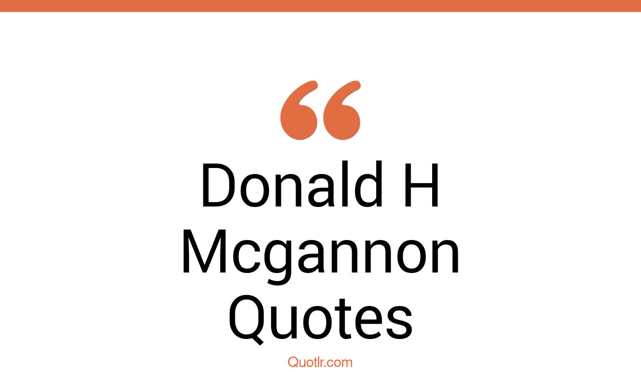 3+ Donald H. Mcgannon Quotes and Sayings