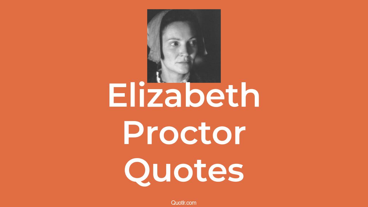Famous Elizabeth Proctor Quotes