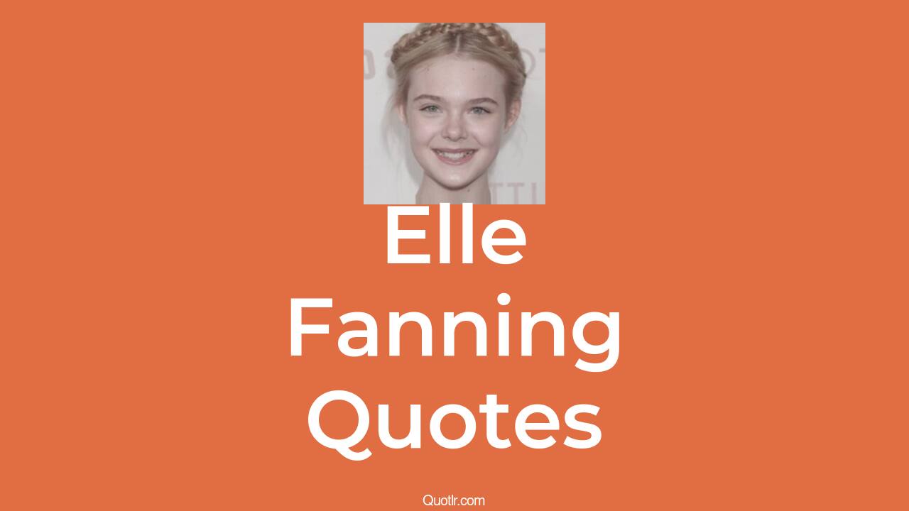 75+ Elle Fanning Quotes about beauty, great gatsby, her - QUOTLR