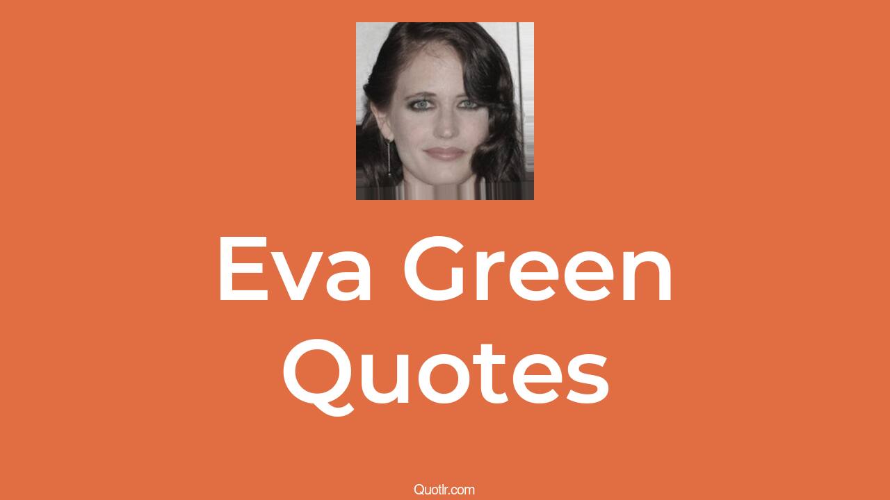 89+ Eva Green Quotes That Are dramatic, intense and versatile