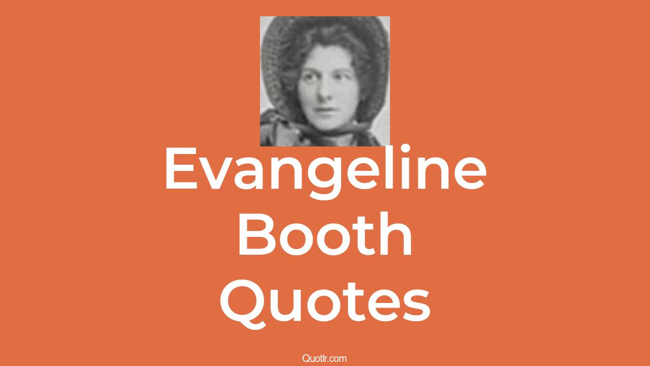 4+ Evangeline Booth Quotes and Sayings - QUOTLR
