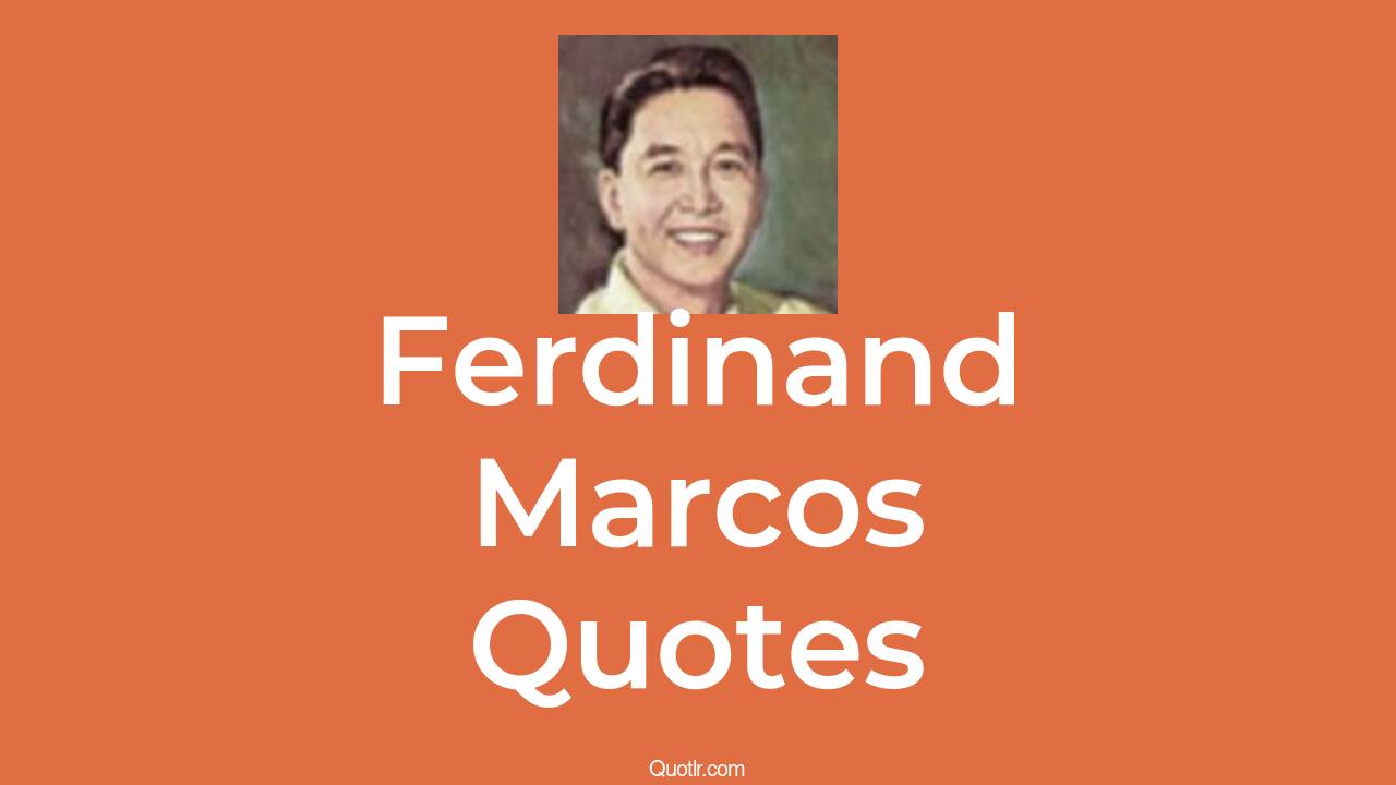 22+ Ferdinand Marcos Quotes about martial law, powerful, corrupt - QUOTLR
