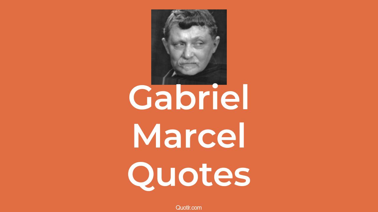 20+ Gabriel Marcel Quotes about (Existentialist, Christian And ...