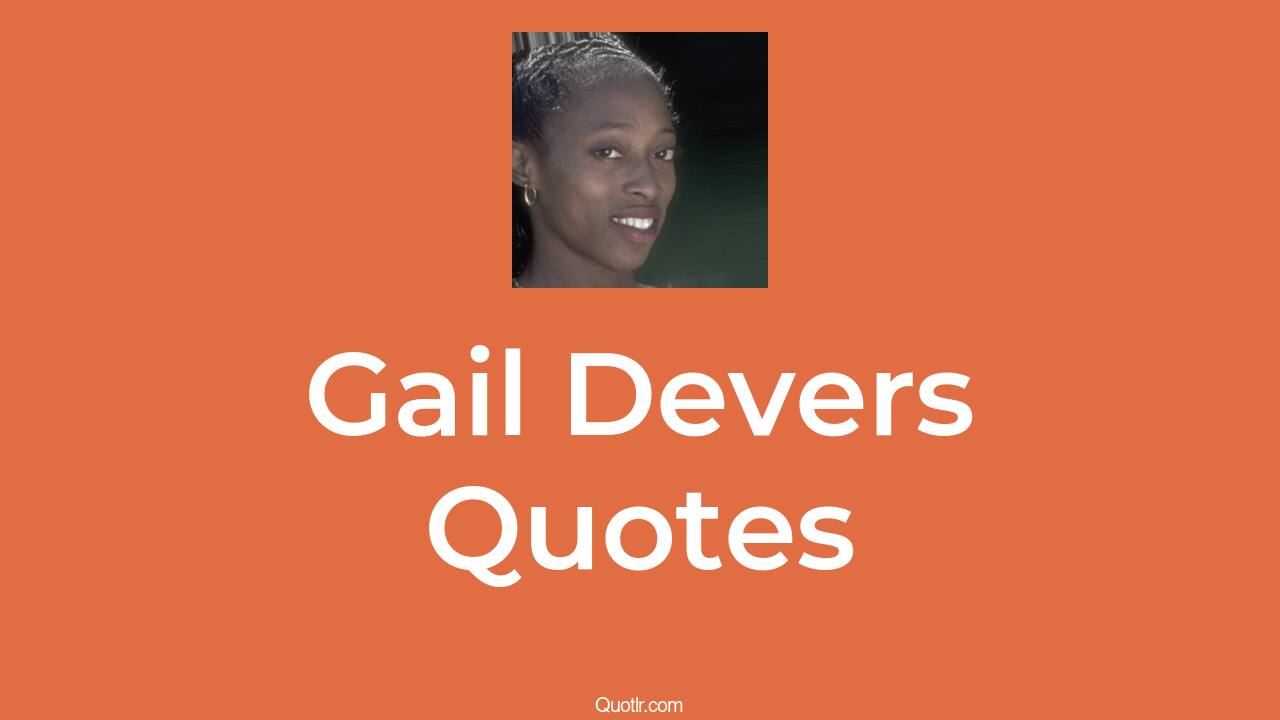 18+ Gail Devers Quotes about (Dedicated, Courageous And Victorious - QUOTLR