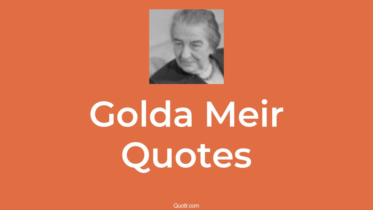 92+ Golda Meir Quotes (war, peace, forgiveness) | QUOTLR