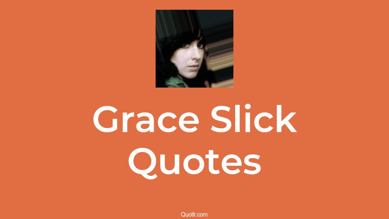 82+ Grace Slick Quotes about johnny carson, letterman, stage - QUOTLR