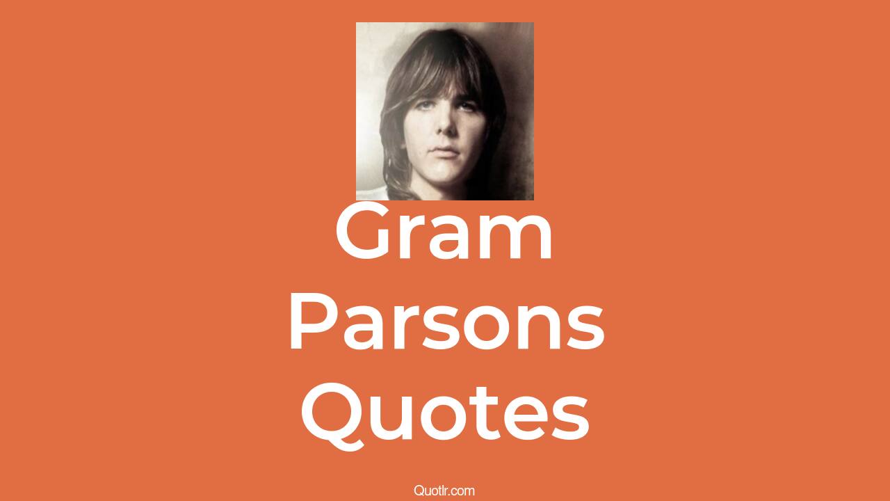 5+ Gram Parsons Quotes and Sayings - QUOTLR