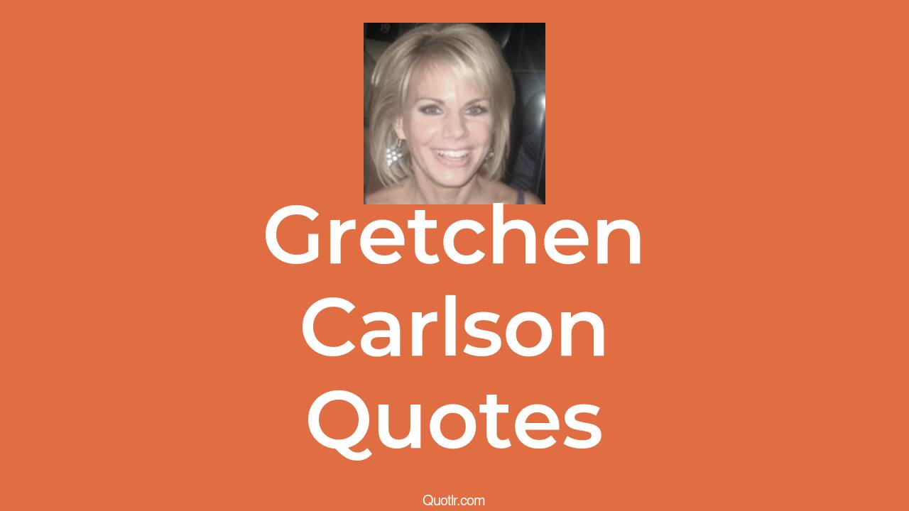49+ Gretchen Carlson Quotes about education, fox news, bombshell - QUOTLR