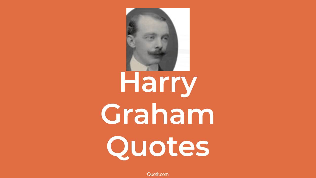9+ Harry Graham Quotes and Sayings - QUOTLR